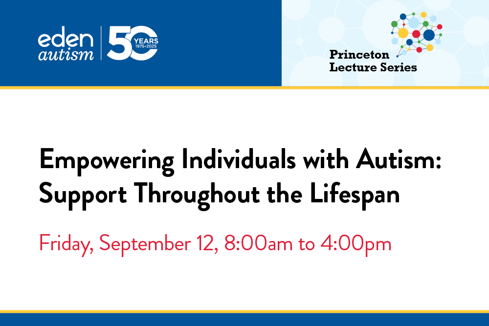 Eden Autism's 2025 Princeton Lecture Series - Empowering Individuals ...