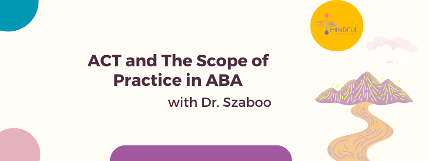 ACT and The Scope of Practice in ABA by Dr. Szabo - View course