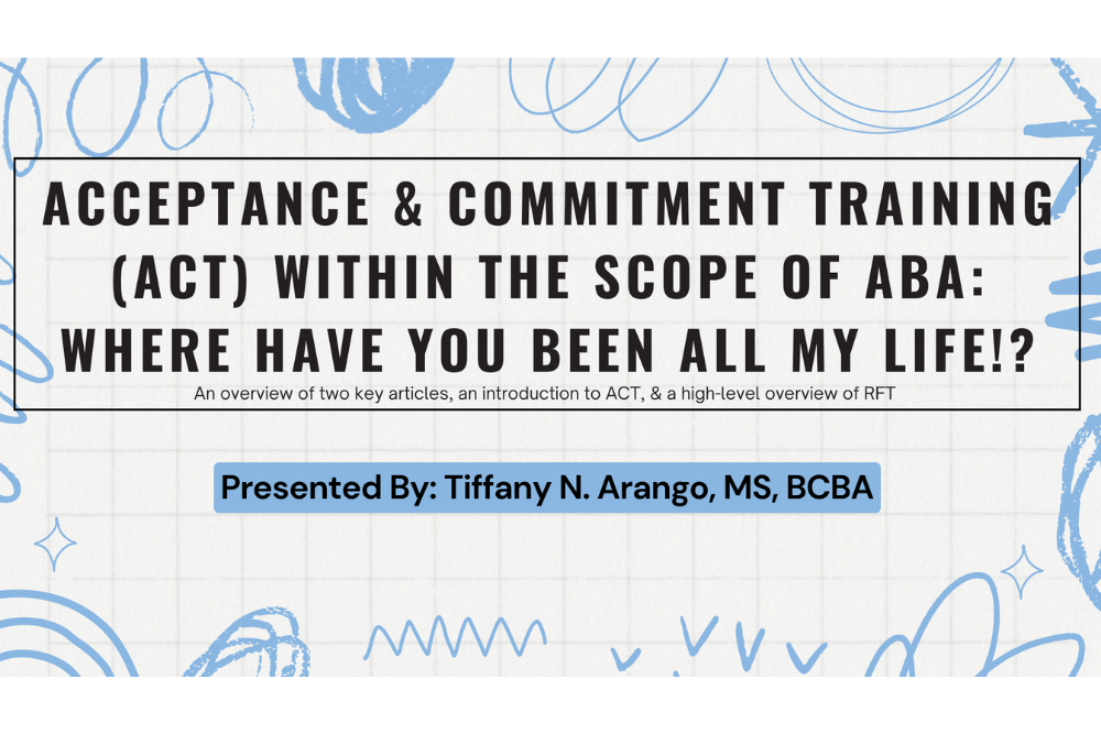 Acceptance & Commitment Training (ACT) within the Scope of ABA Practice: Where Have You Been All ...