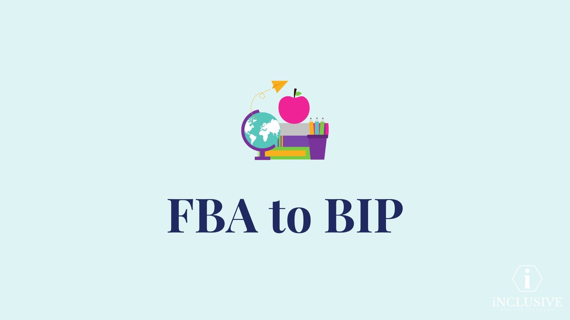 FBA to BIP - Part 3: Building a Behavior Intervention Plan (BIP) That ...