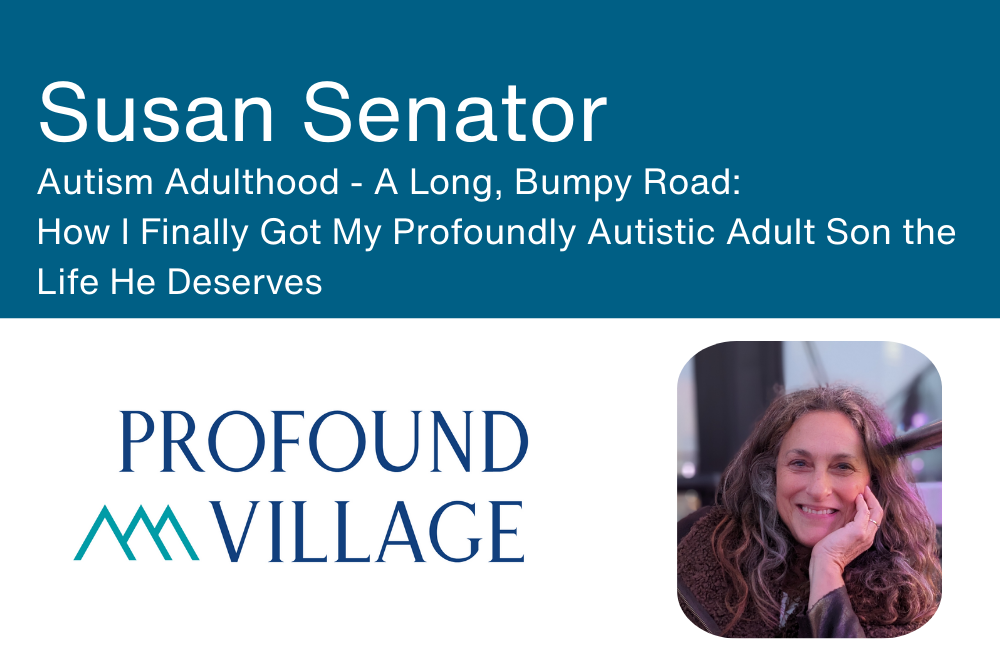 Autism Adulthood: A Long, Bumpy Road: How I Finally Got My Profoundly ...