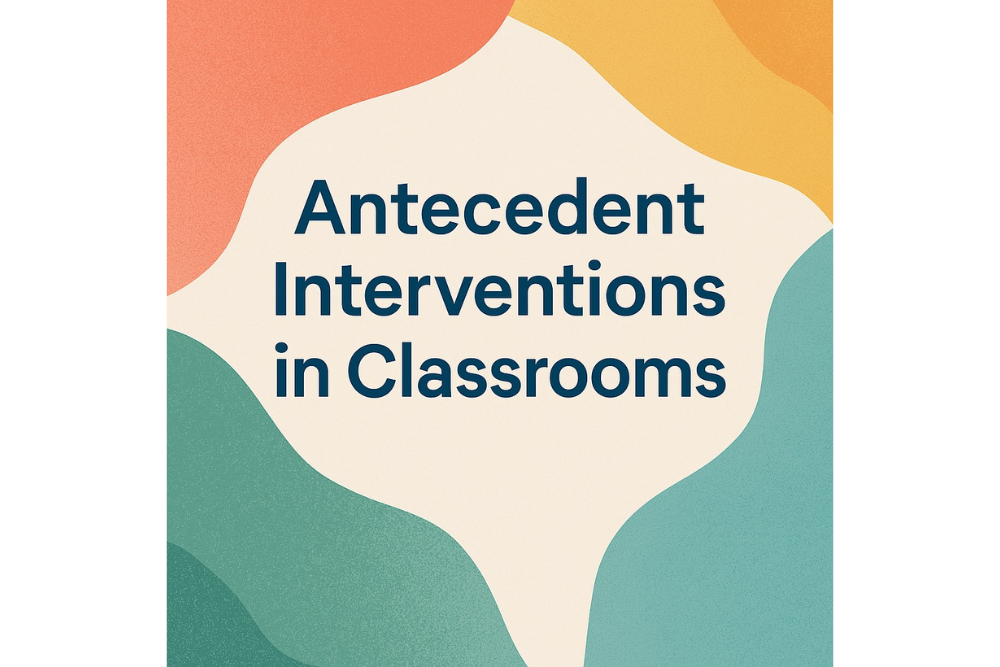 Antecedent Interventions in the Classroom (Mainstream & Self-Contained ...